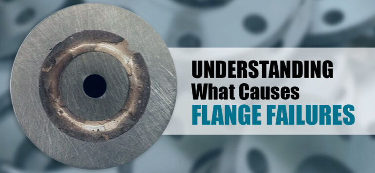 Understanding What Causes Flange Failures